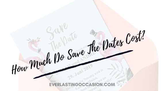 How Much Do Save The Dates Cost What You Can Expect To Pay 