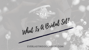 What Is A Bridal Set? [All You Need To Know And Consider]