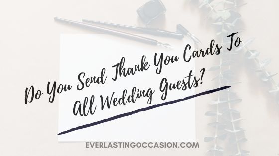 Do You Send Thank You Cards To All Wedding Guests 