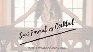 Semi Formal vs Cocktail - What Is The Difference? - Everlasting Occasion